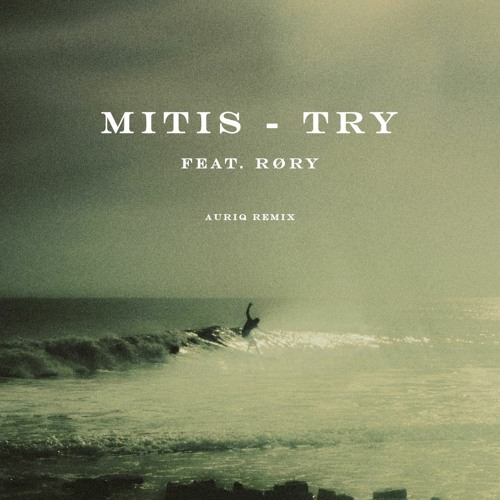 MitiS - Try feat. RØRY (AURIq Remix) - Listen to music