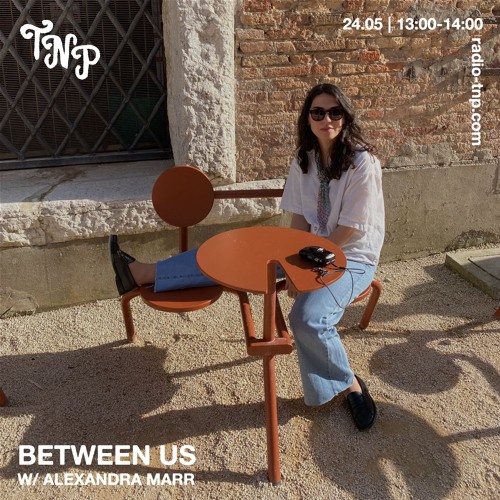 Stream Between Us w/ Alexandra Marr @ Radio TNP 24.05.2024 by Radio ...