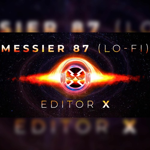 Stream Messier 87 (Lo - Fi) by Editor X | Listen online for free on SoundCloud