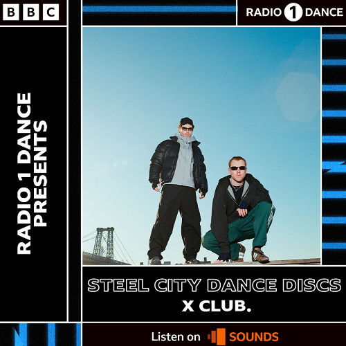 X CLUB. - BBC Radio 1 Dance Presents Steel City Dance Discs 2025-03-29