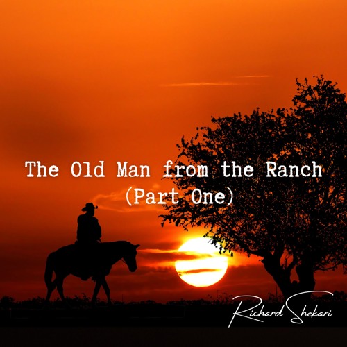 Stream The Old Man From The Ranch (Part One) by Richard Shekari ...