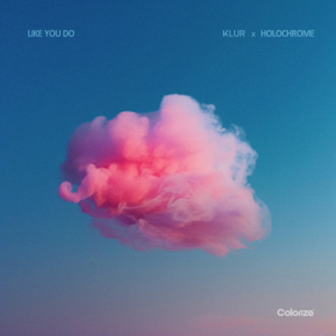 Stream Klur & Holochrome - Like You Do by Colorize | Listen online for free on SoundCloud