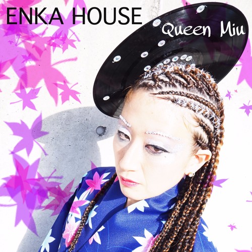 Stream ENKA HOUSE by Queen Miu | Listen online for free on SoundCloud