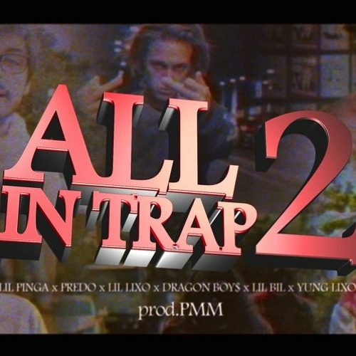 Stream All In Trap 2 - Lil Pinga X Predo X Lil Lixo X Dragon Boy$ X Lil Bil X Yung Lixo (Prod ...