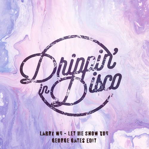 Stream Larry Wu - Let Me Show You (George Gates Edit)FREE DL by Drippin ...
