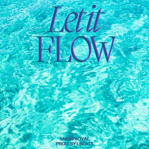 Stream Let It Flow (prod. by LBeats) by SNOW ROYAL | Listen online for ...