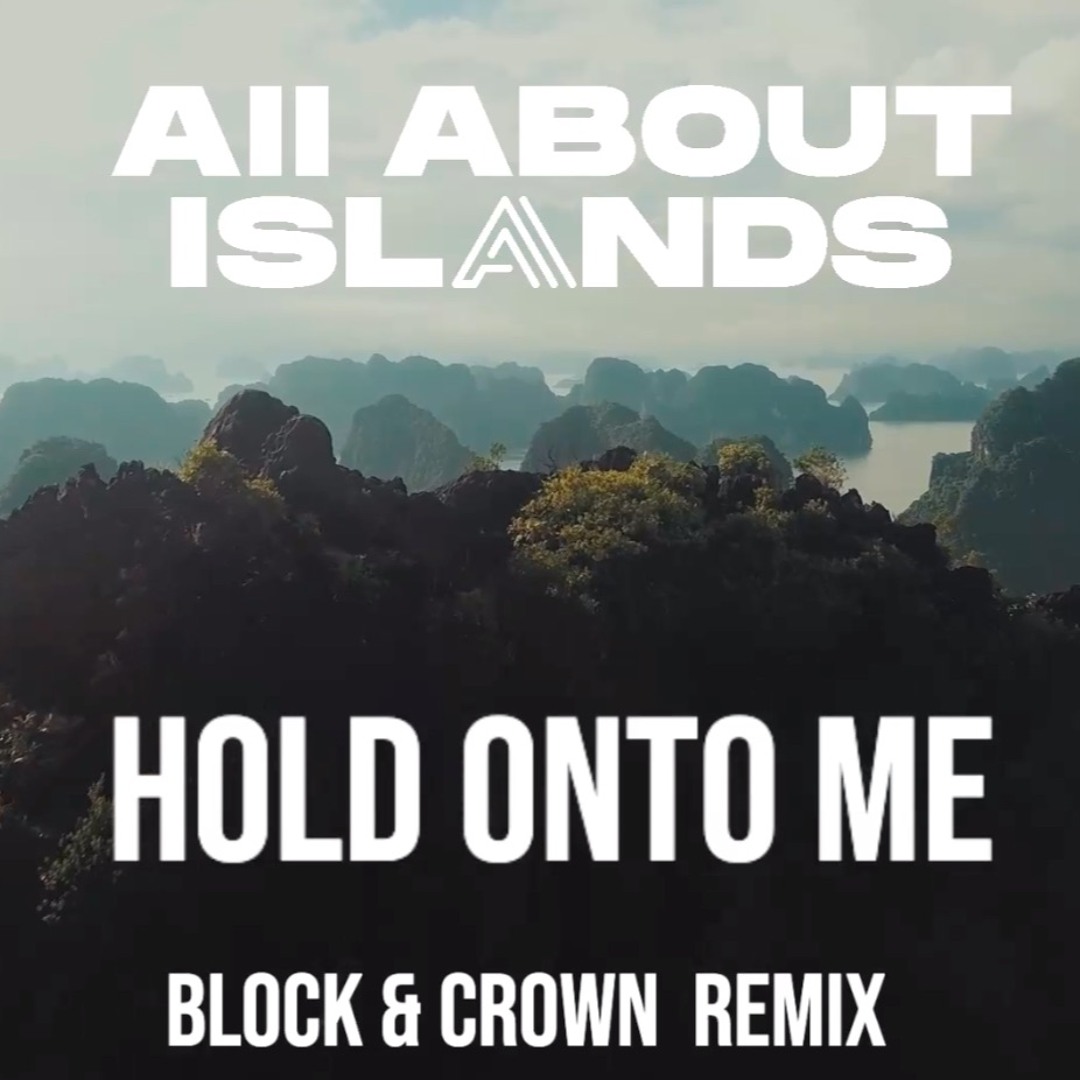 Stream HOLD ONTO ME (BLOCK & CROWN REMIX) by All About Islands | Listen ...