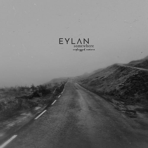Stream Eylan - Somewhere (Unplugged Sessions) by Revanche Records ...