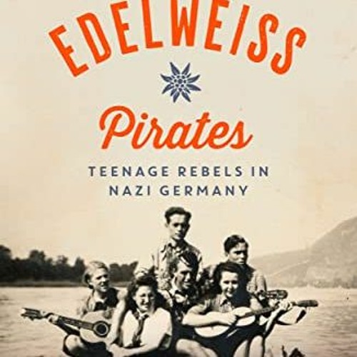 Stream ( 6ES3H ) The Edelweiss Pirates: Teenage Rebels in Nazi Germany ...