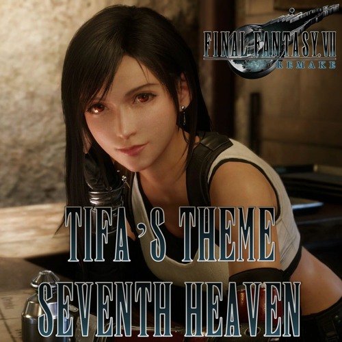 Stream Final Fantasy VII Remake - Tifa's Theme (Seventh Heaven) Cover ... Stream Final Fantasy VII Remake - Tifa's Theme (Seventh Heaven) Cover ...