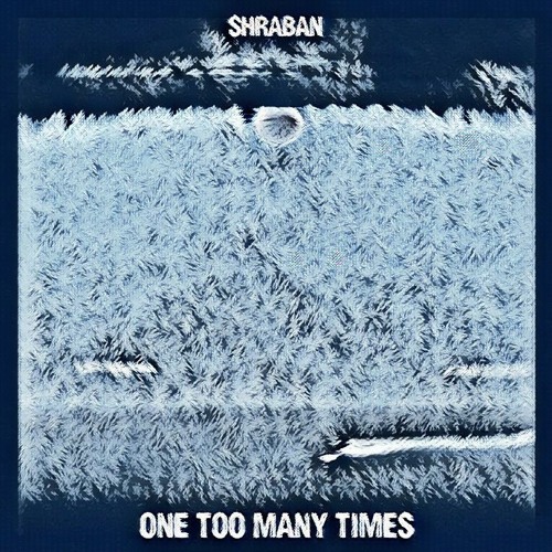 Stream One Too Many Times - Shraban (Mastered By Professor LH) by ...