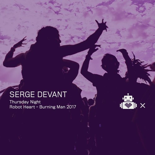 Stream Serge Devant - Robot Heart 10 Year Anniversary - Burning Man ... Stream Serge Devant - Robot Heart 10 Year Anniversary - Burning Man ...