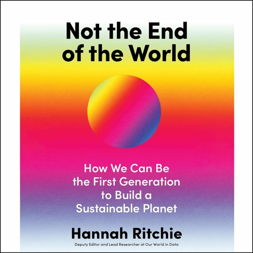 Stream Not the End of the World By Hannah Ritchie Read by Author ...