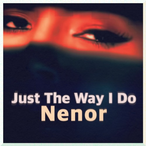 Stream Just The Way by NENOR | Listen online for free on SoundCloud