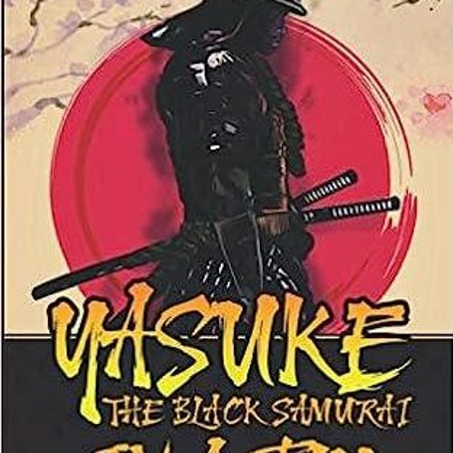 Stream episode Ebook (Read) Yasuke, The Black Samurai, in a fly: True ...