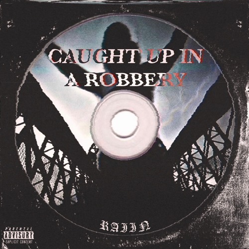 Stream CAUGHT UP IN A ROBBERY [FULL STREAM] by RAIIN | Listen online ...
