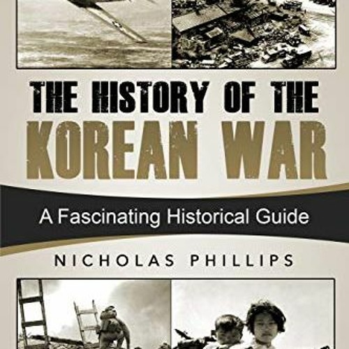 Stream ️ Read The History of the Korean War: A Fascinating Historical ...