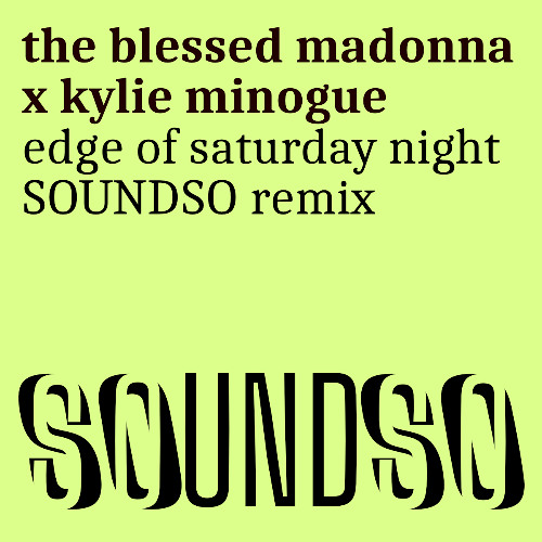 Stream The Blessed Madonna X Kylie Minogue / Edge of Saturday Night (SOUNDSO remix) by SOUNDSO ...