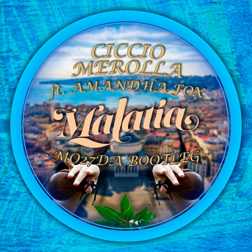 Stream Ciccio Merolla ft. Amandha Fox - Malatìa (Mo27Da Bootleg) by ...