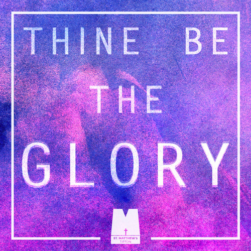 Stream Thine Be the Glory (feat. Matt Gatt) by St Matthews Tipton ...