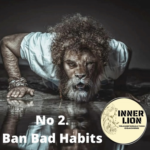 Stream episode No 2 Ban Bad Habits by Inner Lion podcast | Listen ...