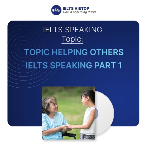 Stream Topic helping others – IELTS Speaking part 1 by IELTS VIETOP ...