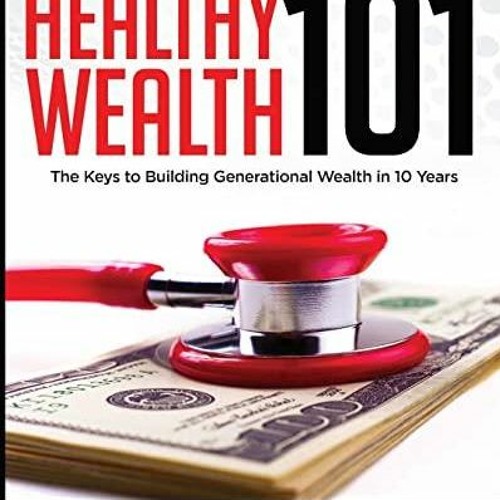 Stream Episode Read Only Healthy Wealth 101 The Keys To Building