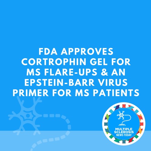 Stream FDA Approves Cortrophin Gel for MS Flare-Ups & An Epstein-Barr ...