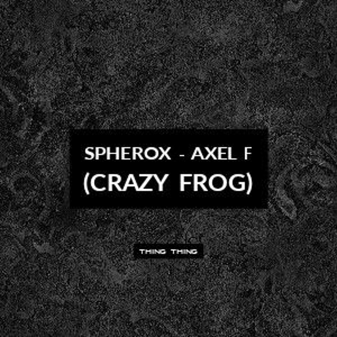 Stream Spherox - Axel F ( Crazy Frog ) by Spherox | Listen online for ...
