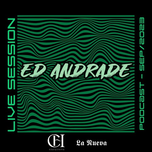 Stream ED ANDRADE_LIVE SESSION_CH EXCLUSIVE & LA NUEVA_ SEP 2023 by ED ...