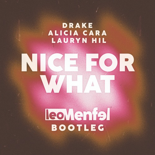 Stream Drake, Nice For What Vs Alicia Cara Vs Lauryn Hill (Leo Menfel ...