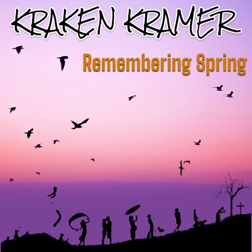 Stream Remembering Spring by Kraken Kramer | Listen online for free on SoundCloud