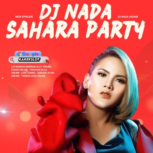 Stream DJ nada sahara party| remix terbaru 2024 full bass by Dj Nada ...