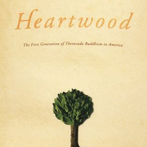 Stream Download Pdf Heartwood The First Generation Of Theravada Buddhism In America By