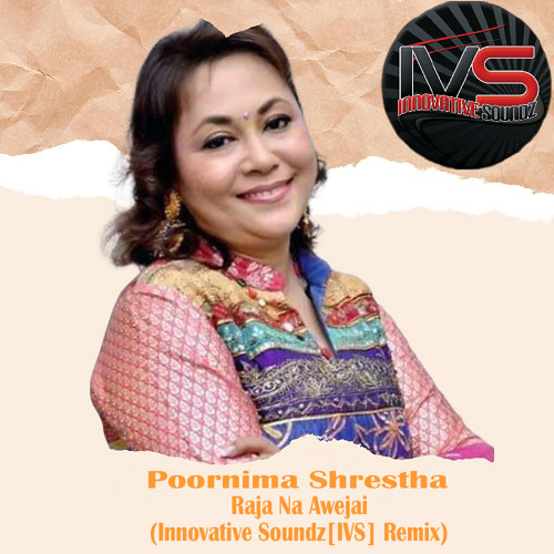 Stream Poornima Shrestha - Raja Na Awejai (Innovative Soundz[IVS] Remix) by Innovative Soundz ...