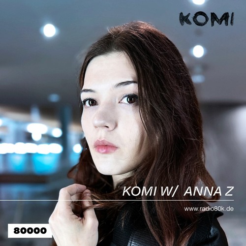 Stream KOMI w/ ANNA Z (08/01/24) by Radio 80000 | Listen online for ...