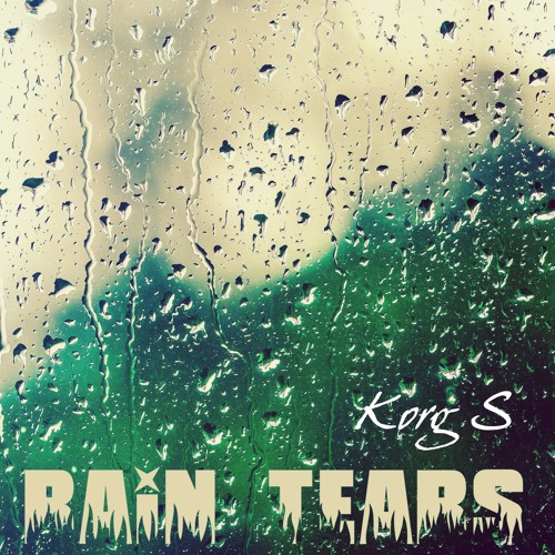 Stream Rain Tears by Korg S | Listen online for free on SoundCloud
