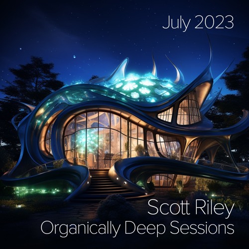 Stream Organically Deep Sessions - Scott Riley - July 2023 by Scott ...