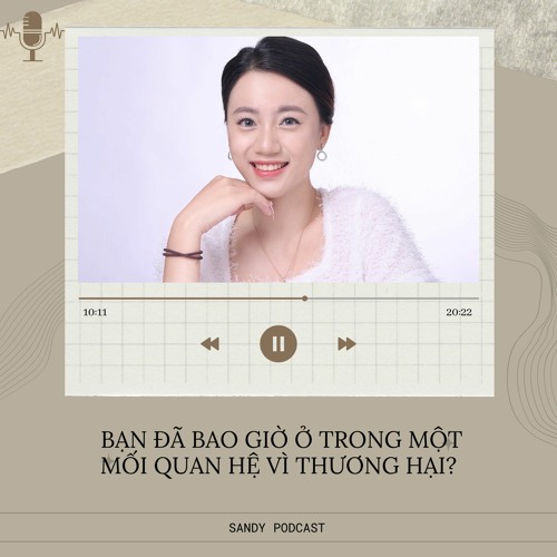 Stream episode BẠN ĐÃ BAO GIỜ Ở TRONG MỘT MỐI QUAN HỆ VÌ THƯƠNG HẠI? #6 ...