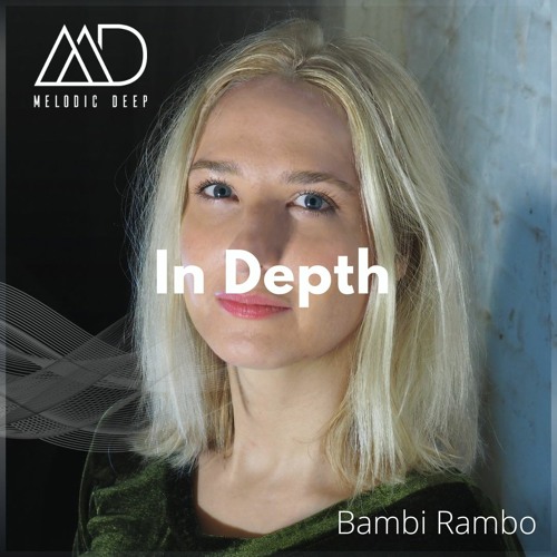 Stream IN DEPTH // Bambi Rambo [Melodic Deep Mix Series] by Melodic ...