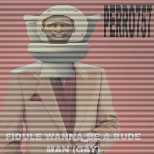 Stream PERRO757 - FIDULE WANNA BEING A RUDE MAN BRRR by perro757 ...