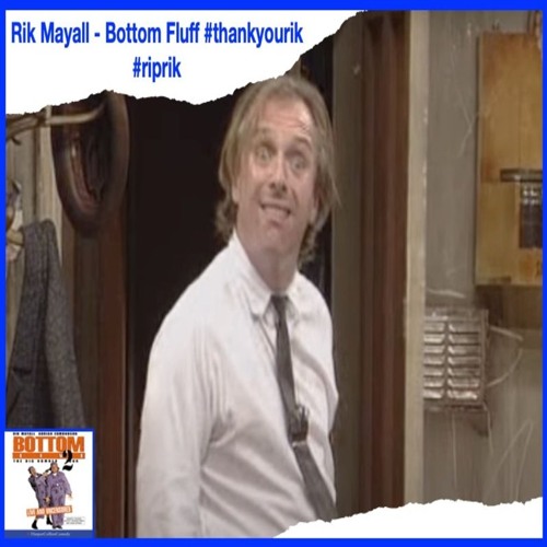 Stream Rik Mayall - Bottom Fluff #thankyourik #riprik by Know Your ...