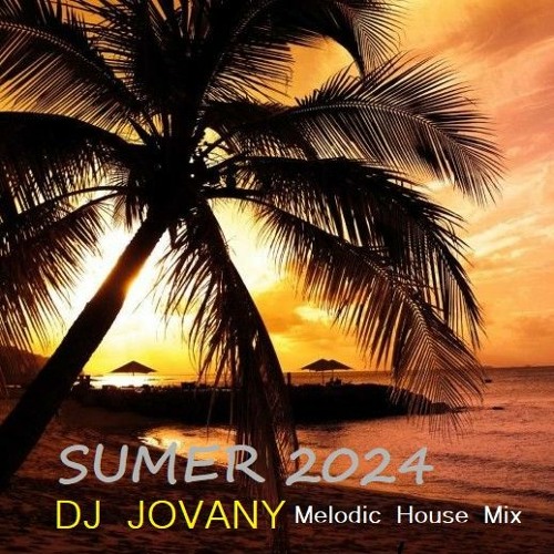 Stream SUMER 2024 DJ JOVANY Melodic House Mix by DJ JOVANY (BG ...