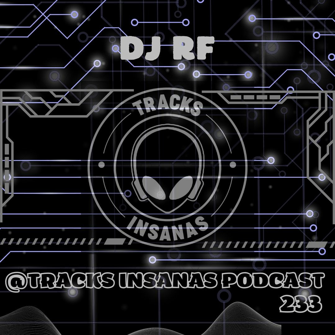 Stream DJ RF - @Tracks Insanas Podcast 233 - [Brazil] by Tracks Insanas ...
