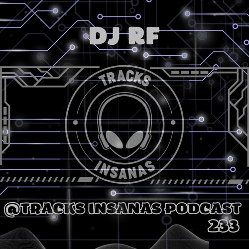 Stream DJ RF - @Tracks Insanas Podcast 233 - [Brazil] by Tracks Insanas ...