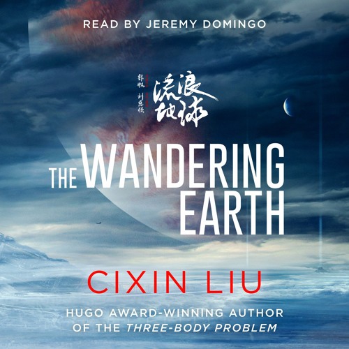 Stream The Wandering Earth by Cixin Liu, read by Jeremy Domingo by ...