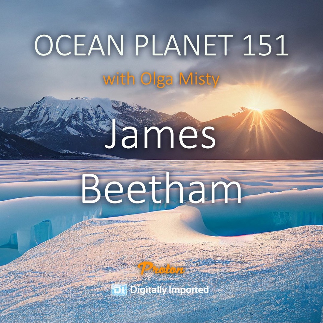 Stream James Beetham - Ocean Planet 151 [January 12 2024] On Proton Radio by Olga Misty | Listen ...