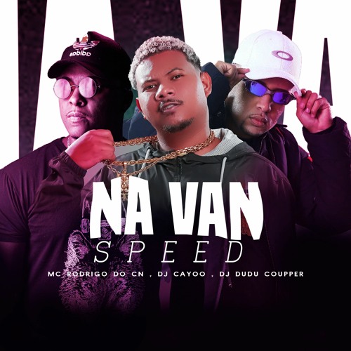 Stream MC RODRIGO DO CN - DJ CAYOO, DJ DUDU COUPPER - NA VAN SPEED by ...