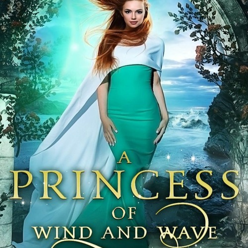 Stream episode {ebook} A Princess of Wind and Wave: A Retelling of The ...