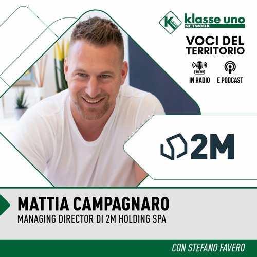 Stream Mattia Campagnaro - 2M Holding Spa by Klasse Uno Network | Listen online for free on ...